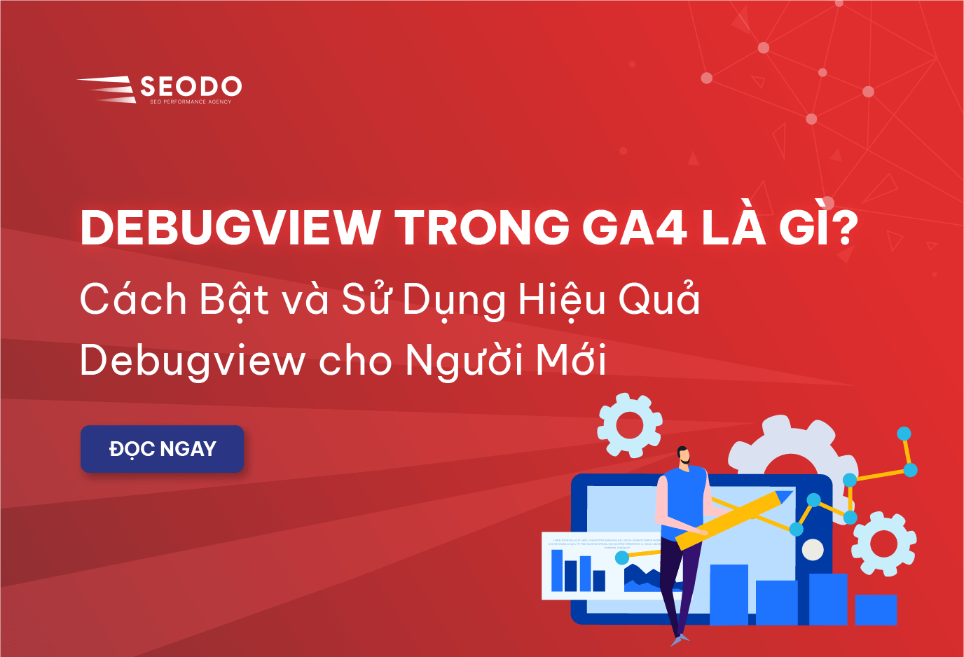 Debugview trong GA4 là gì? Bật & Cài Đặt Theo Dõi A-Z 2025